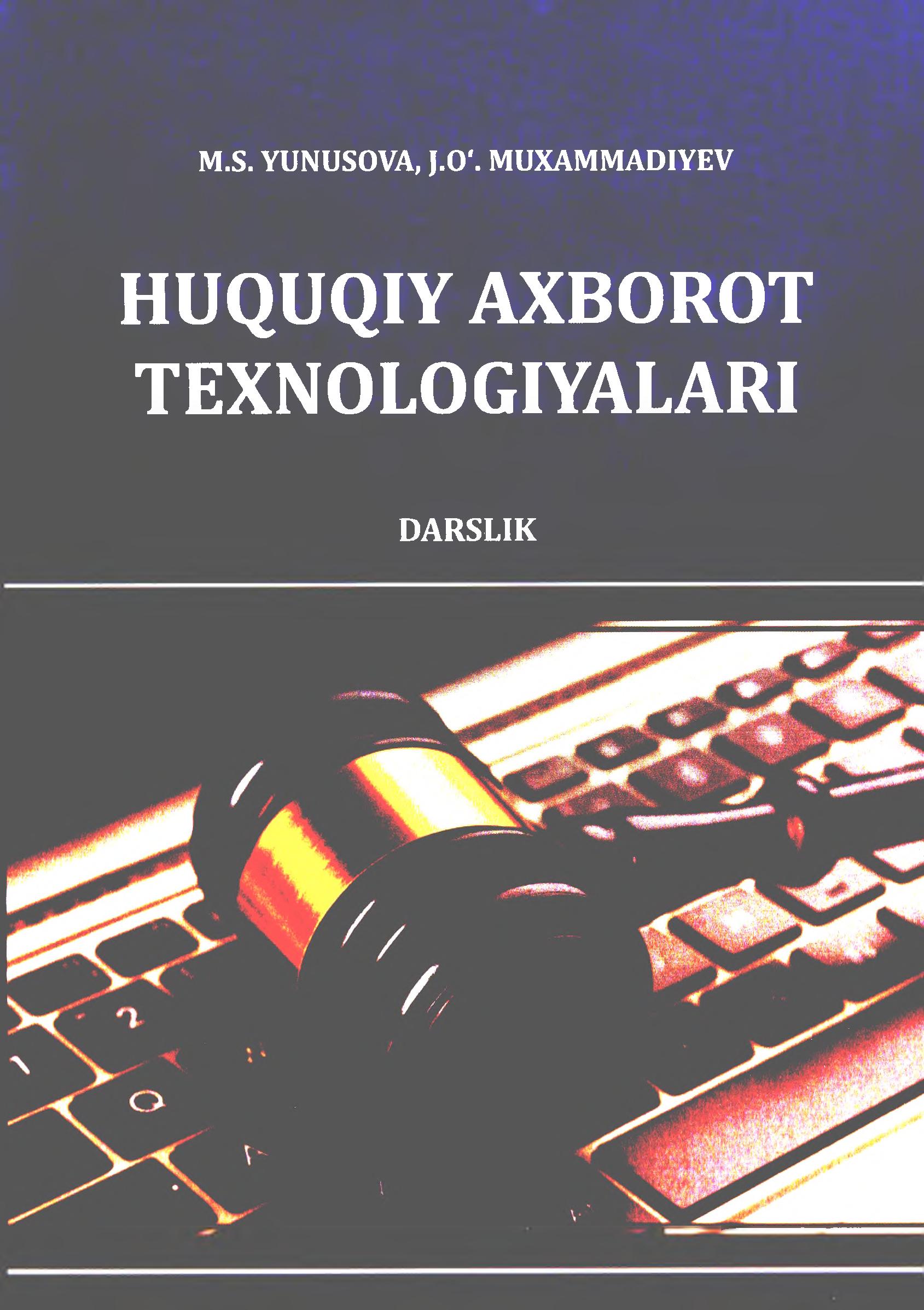 Huquqiy axborot texnologiyalari. Yunusova M., Muxammadiyev J. 2022 ...